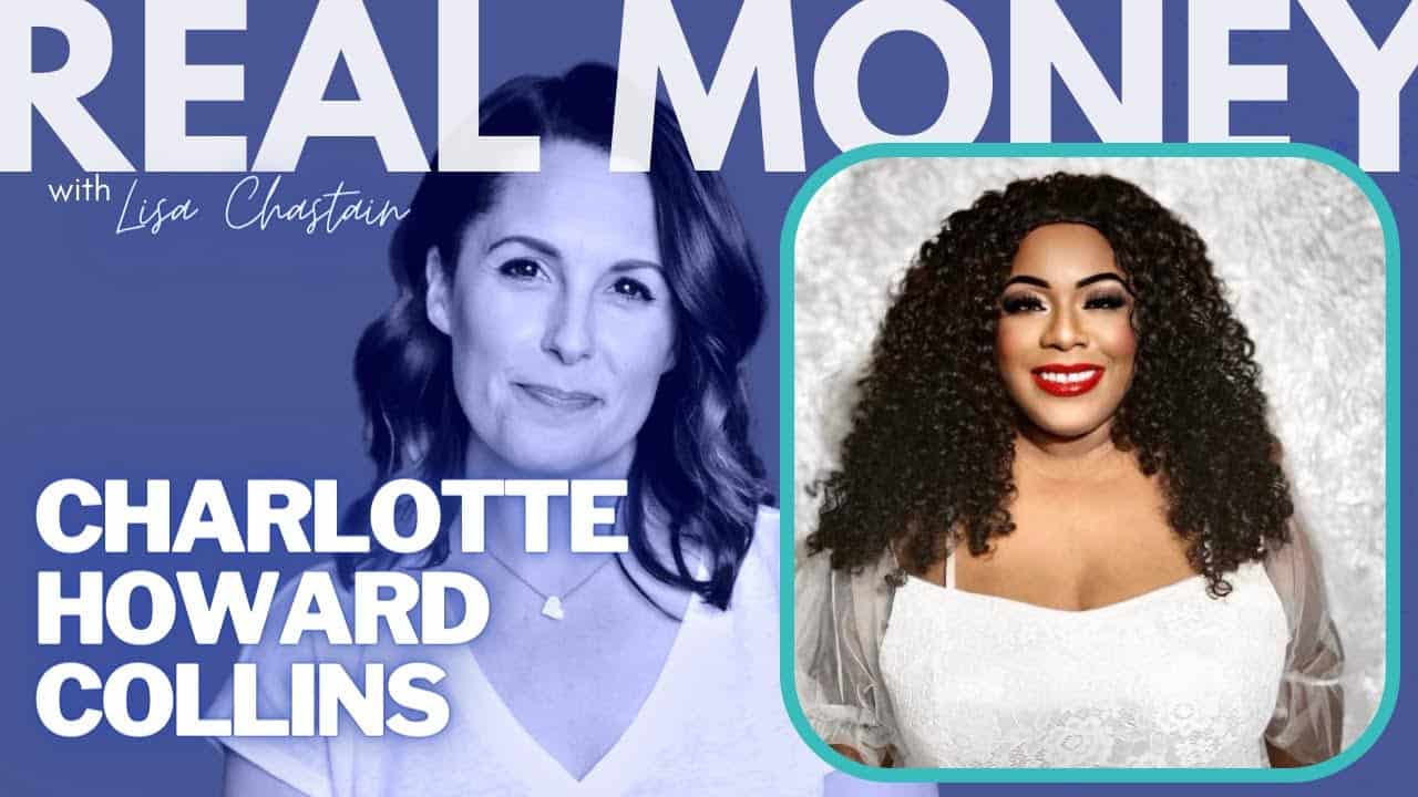 Charlotte Howard Collins | Real Money Podcast with Lisa Chastain