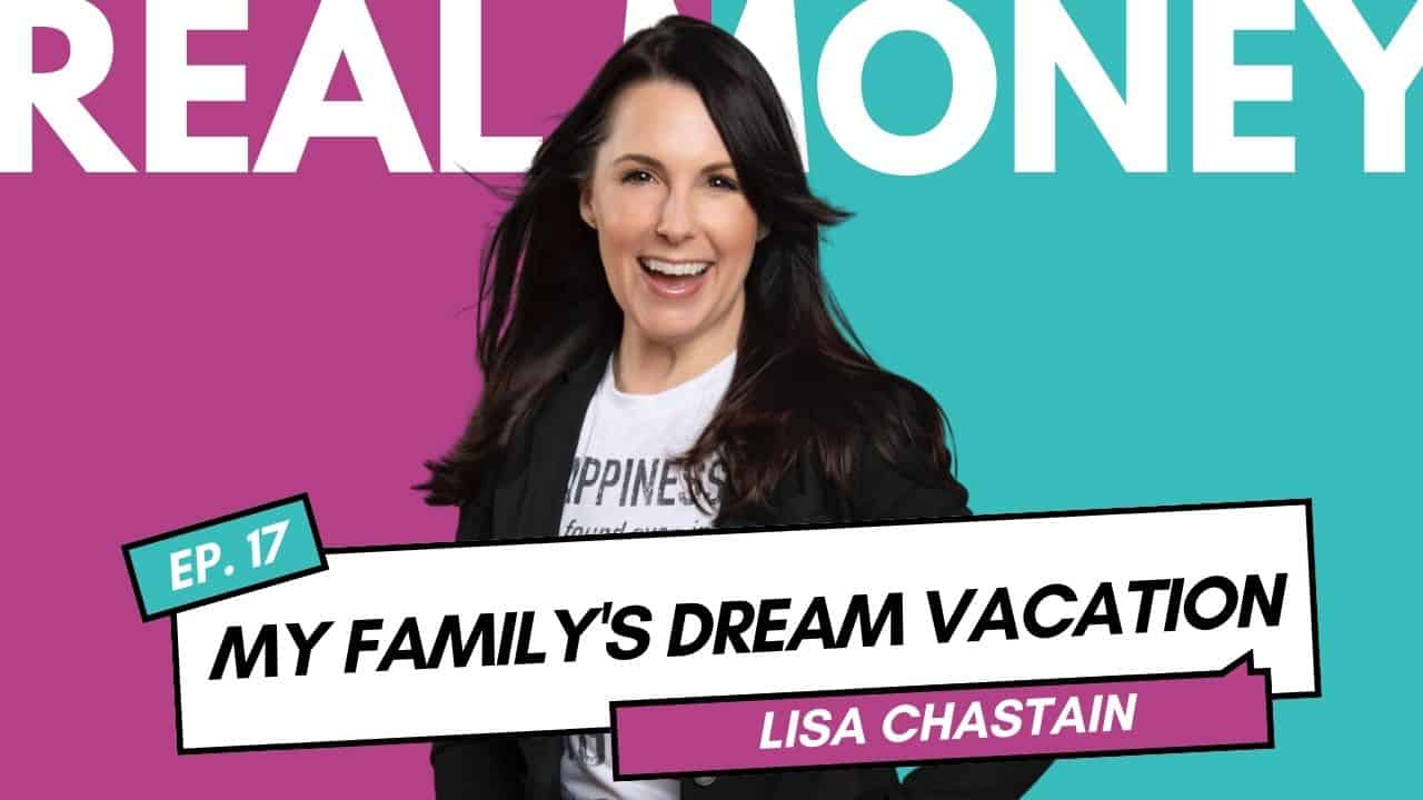 My Family's Dream Vacation | Real Money Podcast with Lisa Chastain